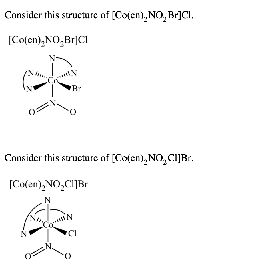 Solved Consider this structure of [Co(en)2NO,Br]Cl. [Co(en) | Chegg.com