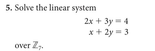 Solved Solve the linear system2x+3y=4x+2y=3over Z7. | Chegg.com