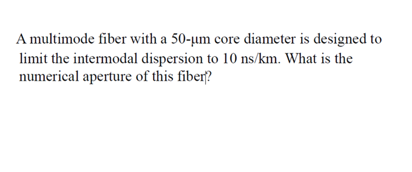 Solved A multimode fiber with a 50−μm core diameter is | Chegg.com