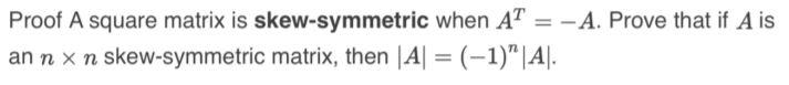 Solved Proof A square matrix is skew-symmetric when AT = -A. | Chegg.com