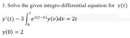 Solved 3. Solve the given integro-differential equation for | Chegg.com