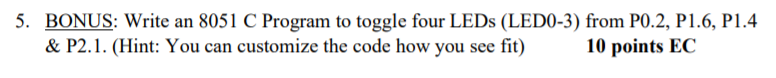 Solved 5. BONUS: Write an 8051 C Program to toggle four LEDs | Chegg.com
