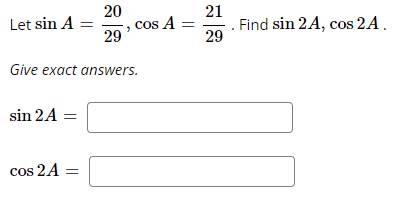 Solved 20 Let sin A cos A= 21 29 Find sin 2A, cos 2A. 29 | Chegg.com
