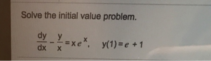 Solved Solve the initial value problem. dy-y=xex, dx X | Chegg.com