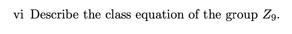 Solved vi Describe the class equation of the group Zg. | Chegg.com
