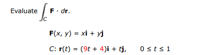 Solved Evaluate ∫C﻿F*dr.F(x,y)=xi+yjC:r(t)=(9t+5)i+tj,0≤t≤1 | Chegg.com