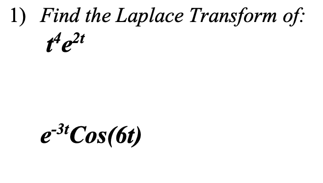Solved 1) Find the Laplace Transform of: t4e2t e-3t Cos(6t) | Chegg.com