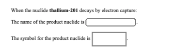 Solved When the nuclide thallium-201 decays by electron | Chegg.com