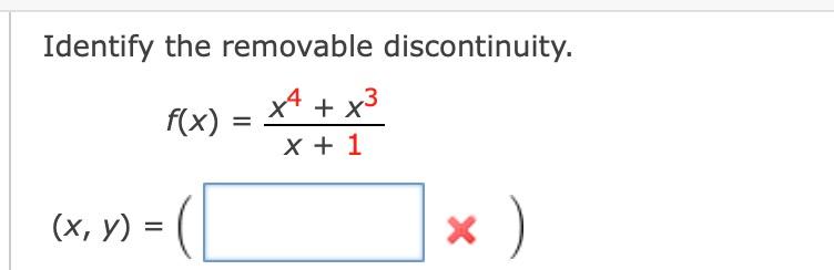 Solved Identify the removable discontinuity. f(x)=x+1x4+x3 | Chegg.com