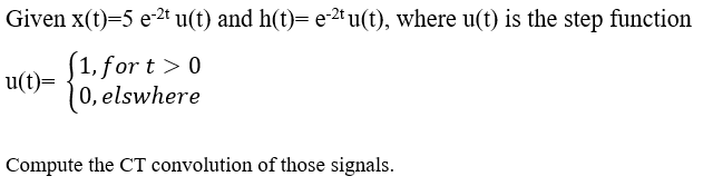 Solved Given x(t)=5 e-2t u(t) and h(t)=e-2tu(t), where u(t) | Chegg.com