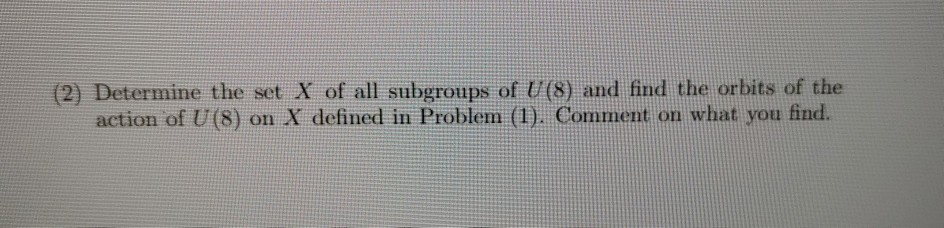 Solved (2) Determine the set X of all subgroups of U (8) and | Chegg.com