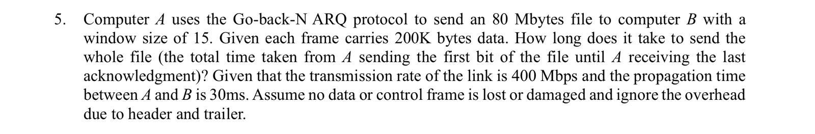 Solved 5. Computer A uses the Go-back-N ARQ protocol to send | Chegg.com
