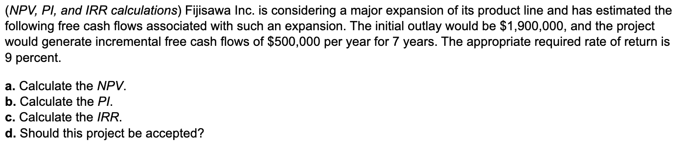 Solved (NPV, PI, and IRR calculations) Fijisawa Inc. is | Chegg.com