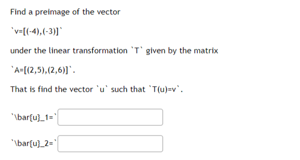 Solved Find a preimage of the vector ’ v=[(−4),(−3)] ’ | Chegg.com