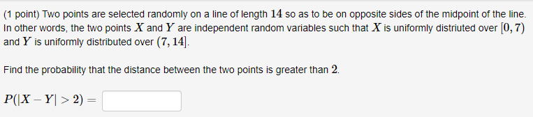 Solved (1 point) Two points are selected randomly on a line | Chegg.com