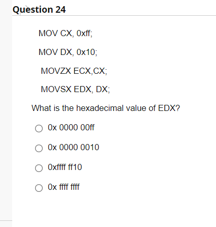 Solved Question 24 MOV CX, 0xff; MOV DX, 0x10; MOVZX ECX,CX; | Chegg.com
