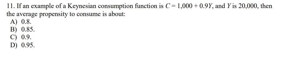 Solved 11. If an example of a Keynesian consumption function | Chegg.com