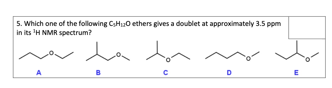 Solved 5. Which one of the following C5H12O ethers gives a | Chegg.com