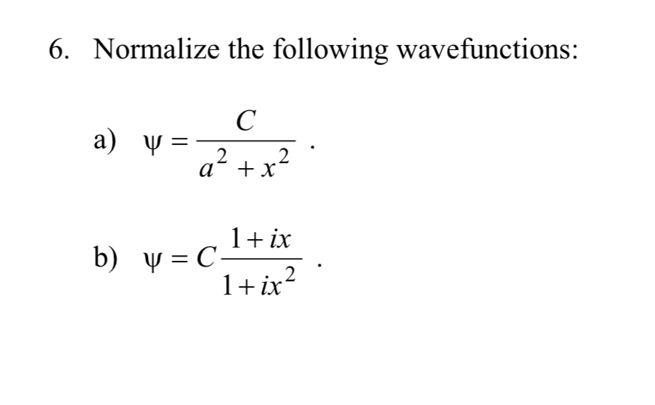 Solved 6. Normalize the following wavefunctions: C a) 4 = 2 | Chegg.com