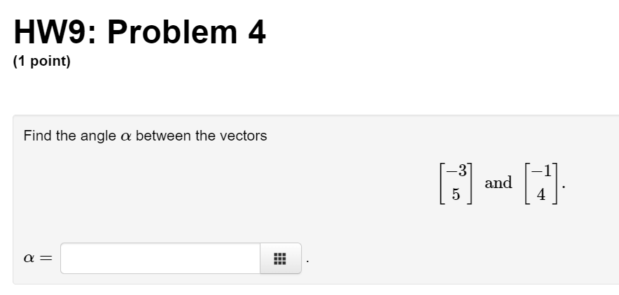 Solved HW9: Problem 4 (1 point) 1 Find the angle a between | Chegg.com
