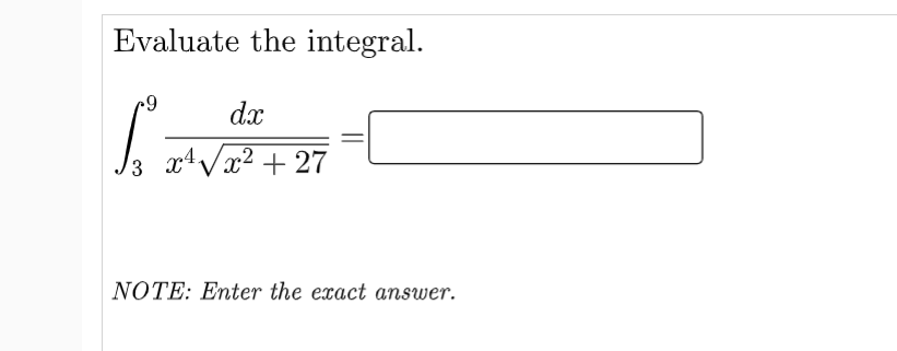 Solved Evaluate the integral. ∫39x4x2+27dx= NOTE: Enter the | Chegg.com