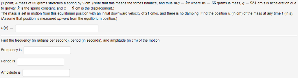 Solved (1 point) A mass of 55 grams stretches a spring by 9 | Chegg.com