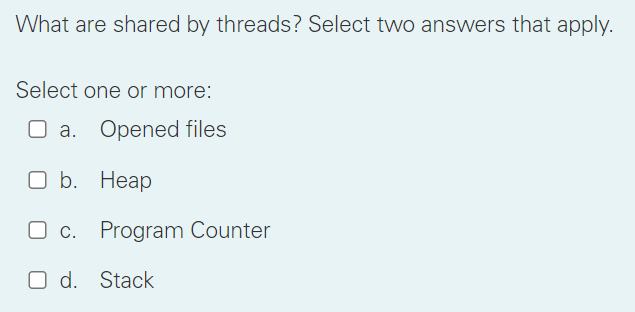 Solved What are shared by threads? Select two answers that | Chegg.com