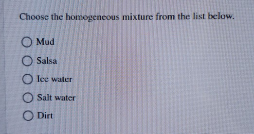 Solved Choose the homogeneous mixture from the list below. | Chegg.com