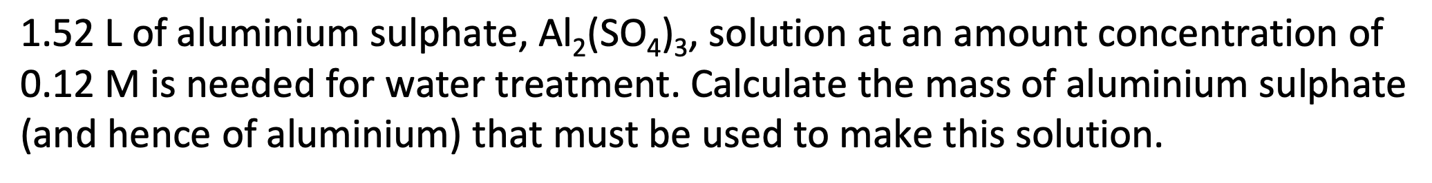 Solved 1.52 L of aluminium sulphate, Al2(SO4)3, solution at | Chegg.com