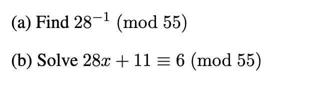 Solved (a) Find 28−1(mod55) (b) Solve 28x+11≡6(mod55) | Chegg.com