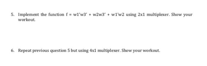 Solved 5. Implement the function f= w1'w3' + w2w3' + w1'w2 | Chegg.com