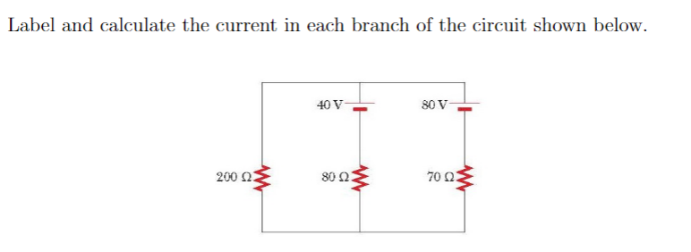 [Solved]: Label and calculate the current in each branch o