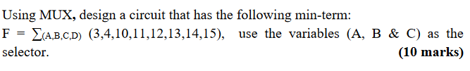 Solved Using MUX, design a circuit that has the following | Chegg.com