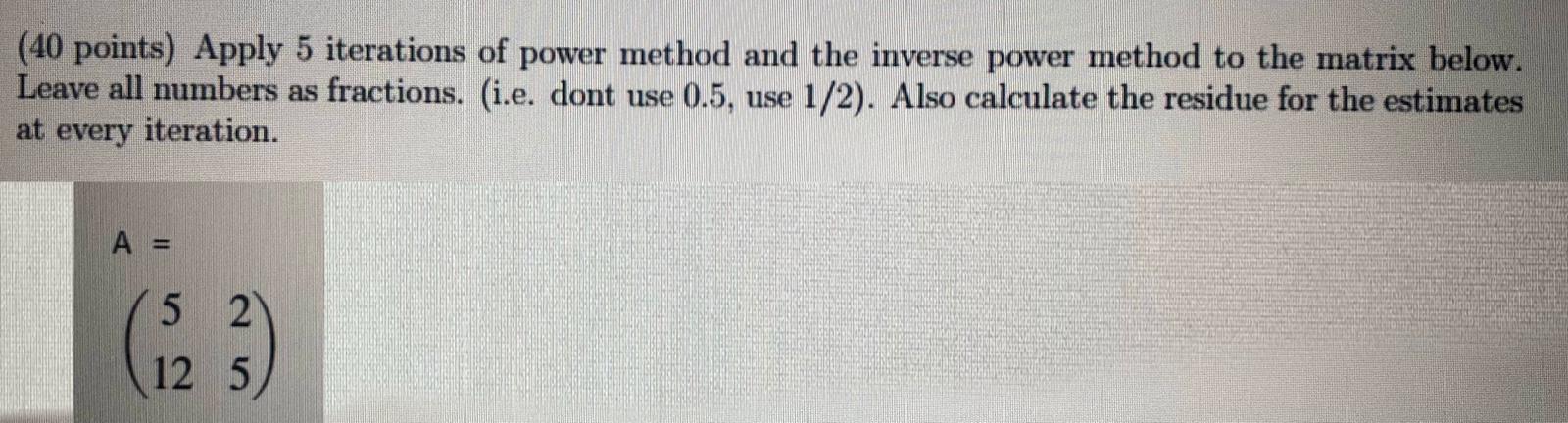 Solved (40 points) Apply 5 iterations of power method and | Chegg.com