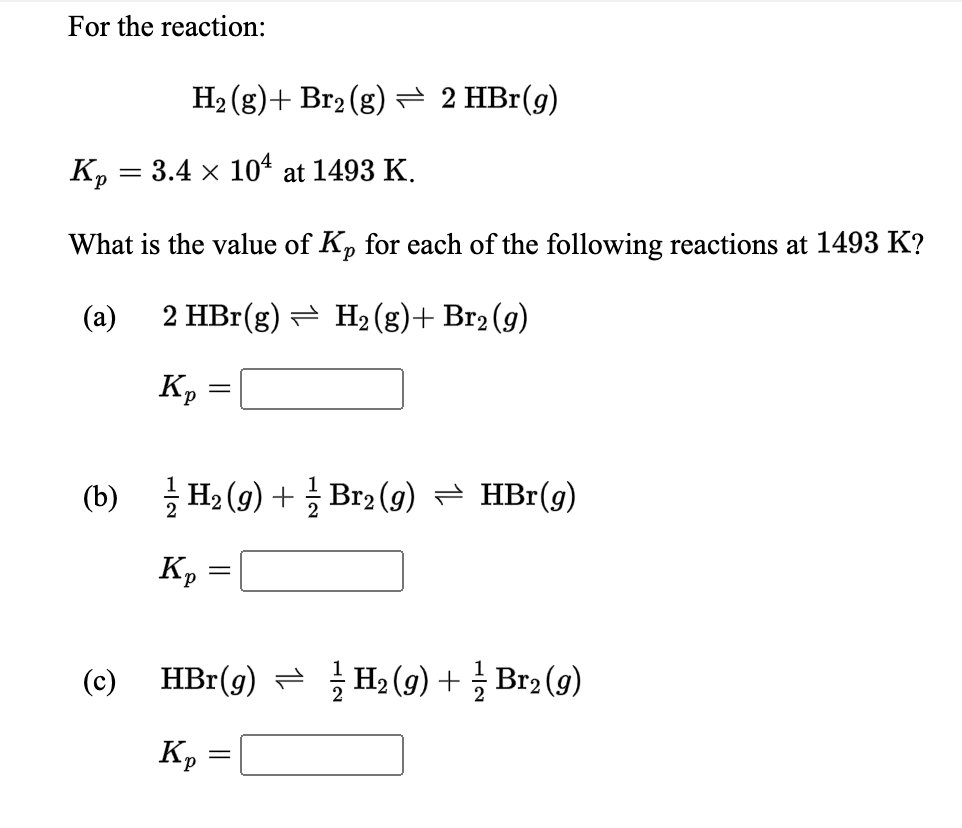 Solved For the reaction: H2(g)+ Br2(g) = 2 HBr(g) Kp = 3.4 x | Chegg.com