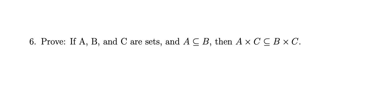 Solved 6. Prove: If A, B, and C are sets, and ACB, then AXC | Chegg.com