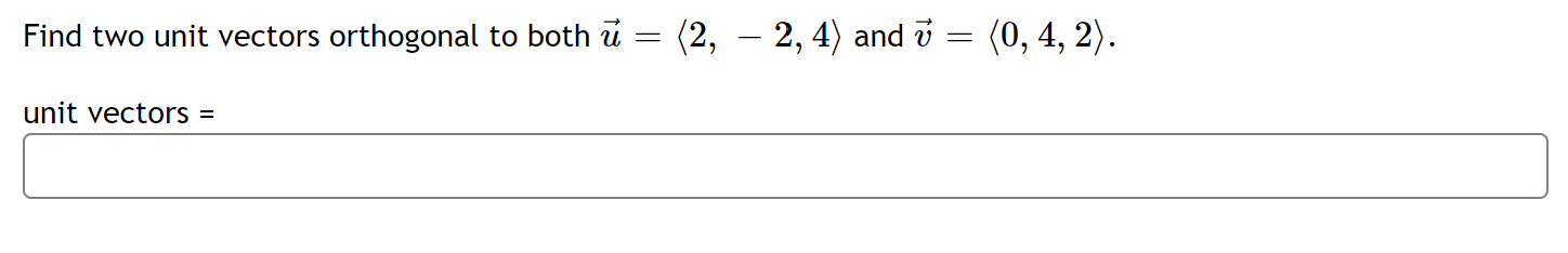 Solved Find two unit vectors orthogonal to both u= 2,−2,4 | Chegg.com