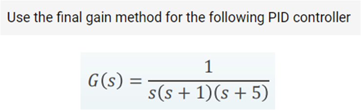 Solved Use the final gain method for the following PID | Chegg.com