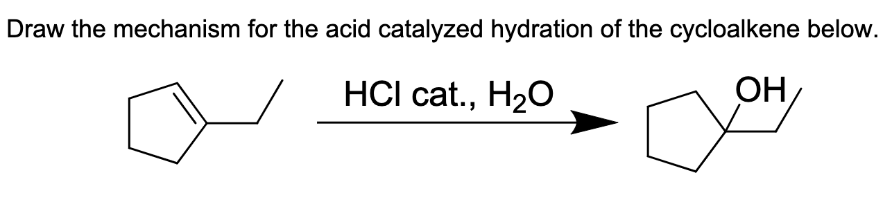 Solved Draw the mechanism for the acid catalyzed hydration | Chegg.com