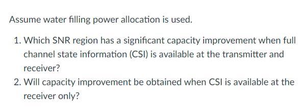 Solved Assume water filling power allocation is used. 1. | Chegg.com