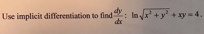 Solved Use implicit differentiation to find dy/dx: ln | Chegg.com