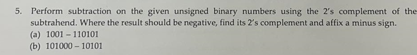 Solved 5. Perform subtraction on the given unsigned binary | Chegg.com