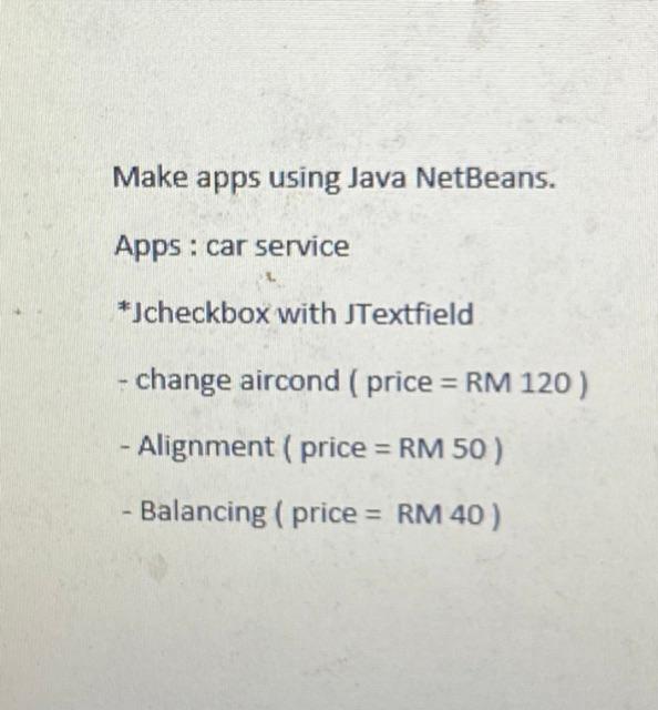 Solved Make apps using Java NetBeans. Apps : car service | Chegg.com