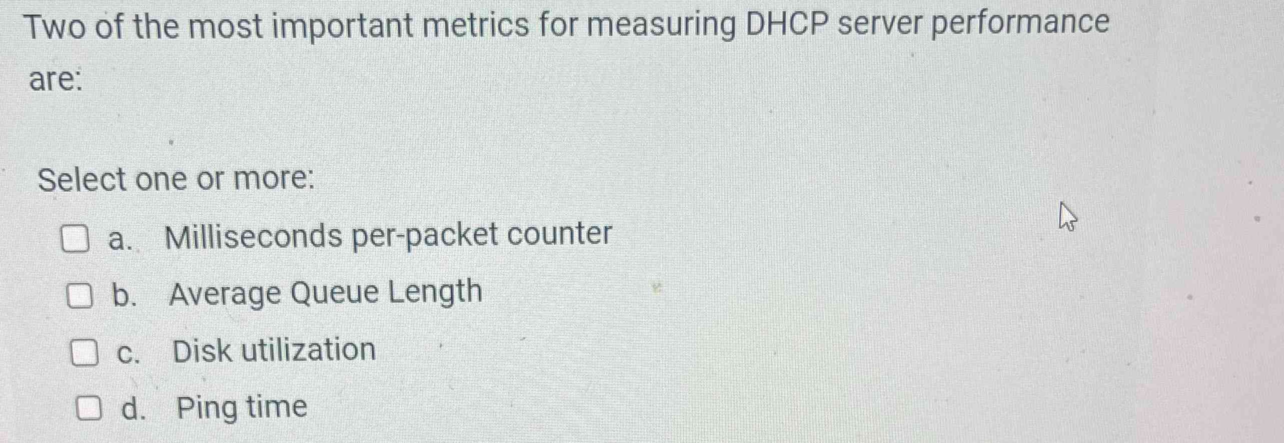 Solved Two of the most important metrics for measuring DHCP | Chegg.com
