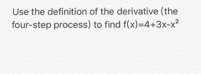 Solved Use the definition of the derivative (the four-step | Chegg.com