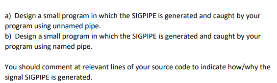 a) Design a small program in which the SIGPIPE is | Chegg.com