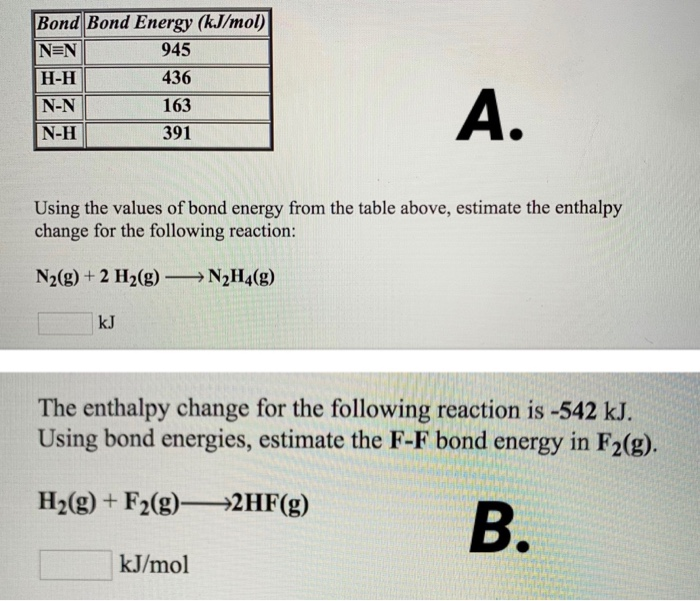 Solved Bond Bond Energy (k/mol) NEN H-H N-N N-H 945 436 163 | Chegg.com
