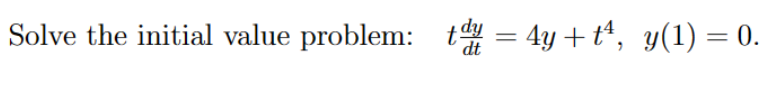 Solved Solve the initial value problem: tdtdy=4y+t4,y(1)=0. | Chegg.com Solved Solve the initial value problem: tdtdy=4y+t4,y(1)=0. | Chegg.com
