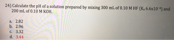 Solved 24) Calculate the pH of a solution prepared by mixing | Chegg.com