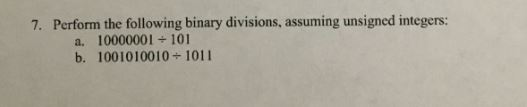 Solved 7. Perform the following binary divisions, assuming | Chegg.com
